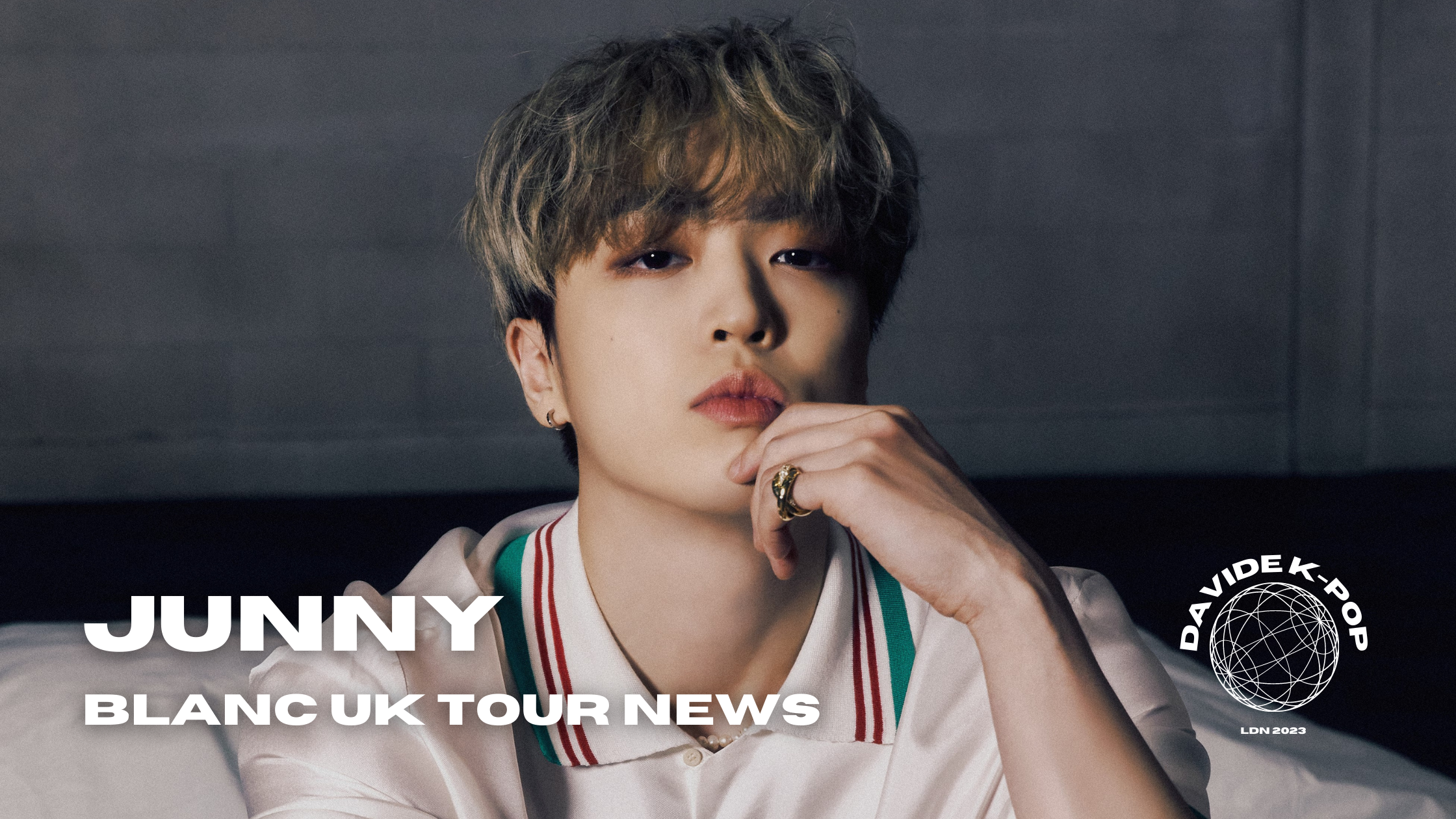 Junny BLANC, UK Tour dates and tickets – DAVIDE K-POP