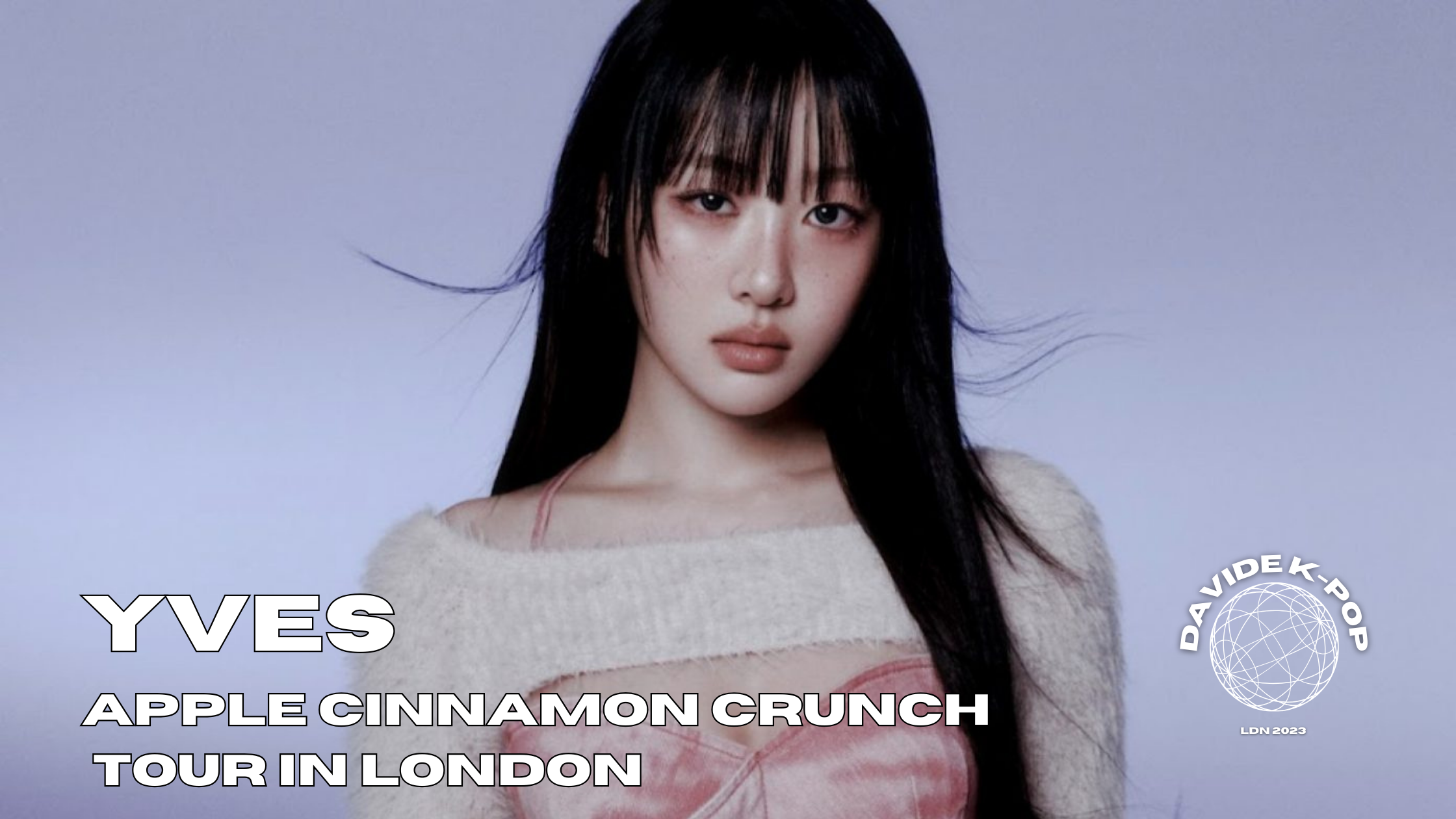 Yves’ Apple Cinnamon Crunch Tour: A Spicy Night in London – DAVIDE K-POP